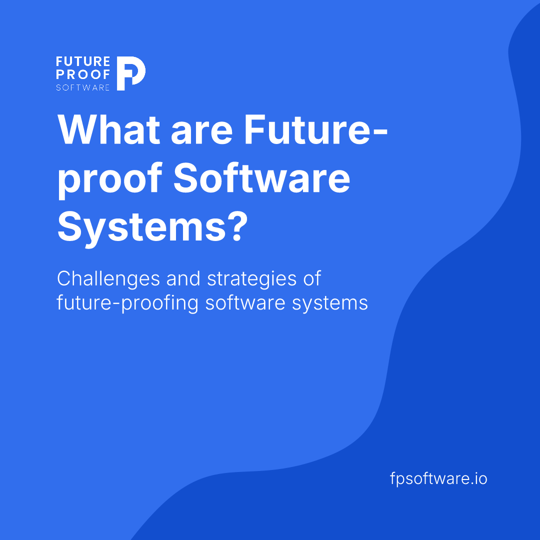 What are Future-proof Software Systems? | Future-Proof Software Blog What are Future-proof Software Systems? | Future-Proof Software Blog